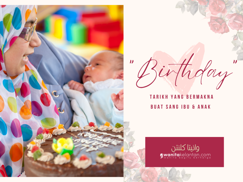 Birthday - Tarikh yang Bermakna - Wanita Kelantan